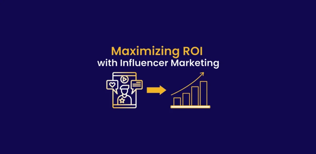 Maximizing ROI with Influencer Marketing Strategies in 2024 Maximizing ROI with Influencer Marketing Strategies in 2024